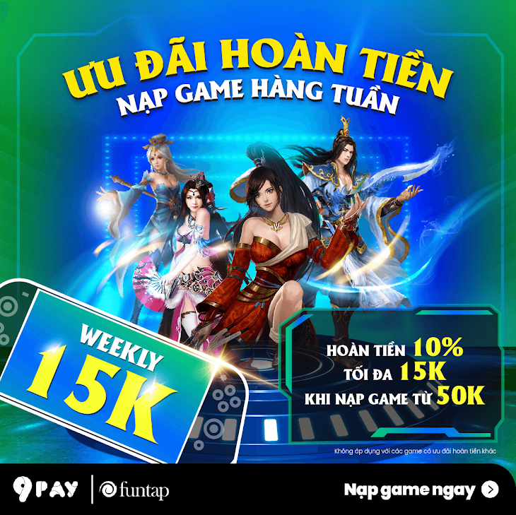 Ưu đãi hàng tuần: Nạp game qua 9Pay hoàn tiền tới 15k